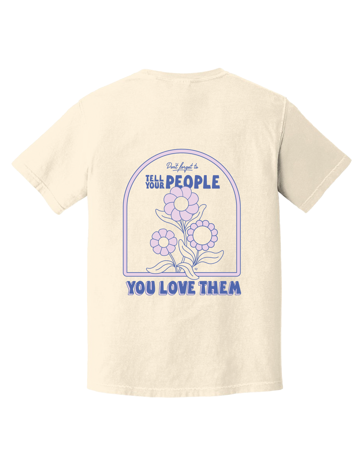 Tell Your People You Love Them Tee – The Cold Hearted Co.